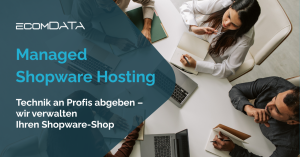 Die komfortabelste Lösung für Ihren Shopware-Shop - ecomDATA GmbH